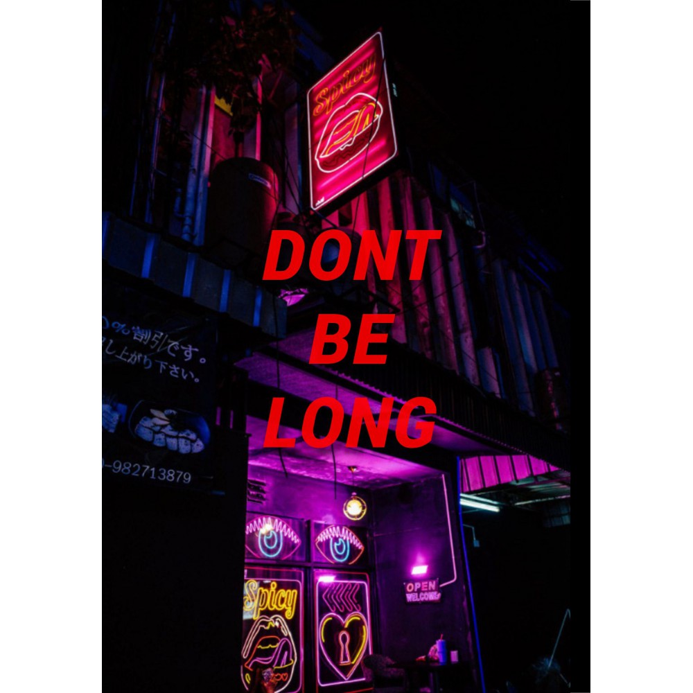 DONT BE LONG